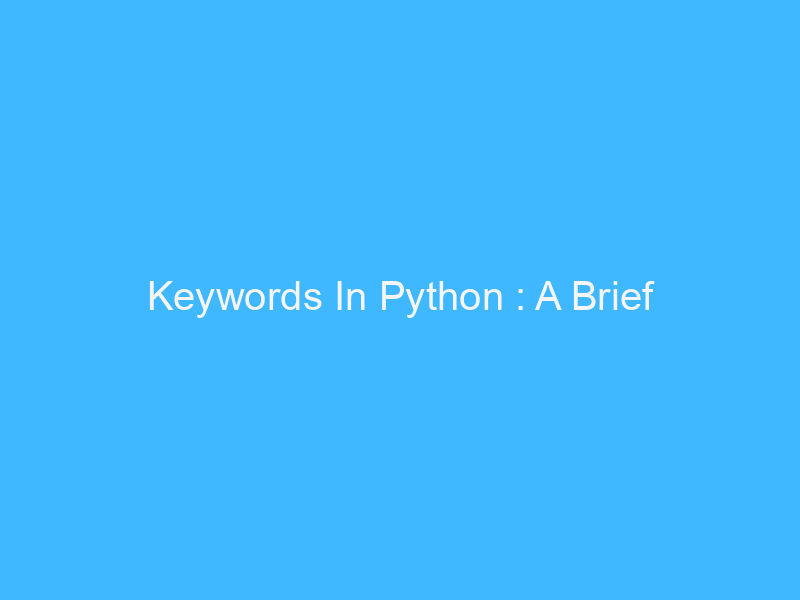 Keywords In Python : A Brief Introduction – FaltuTech.Com