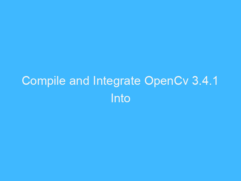 Compile And Integrate Opencv 341 Into Codeblocks 1712 With Gcc 510 Faltutechcom 6672